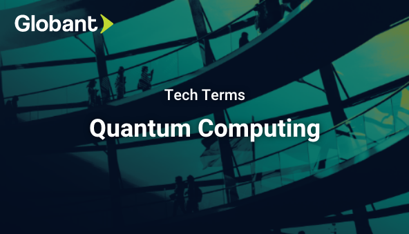 What is Quantum Computing? | Globant Tech Terms